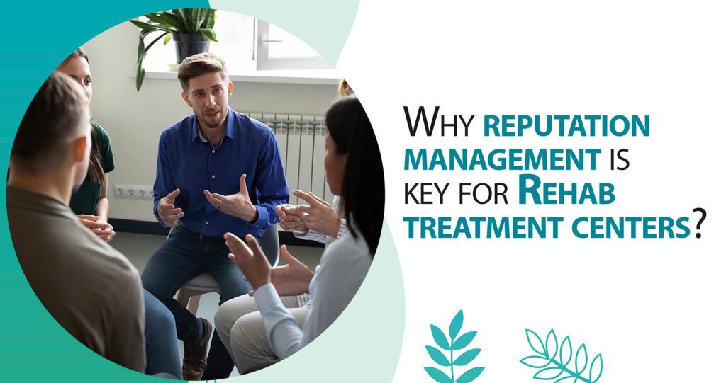 Why reputation management is key for Rehab treatment centers